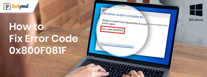 How to Fix Error Code 0x800F081F in Windows 10 | TechPout